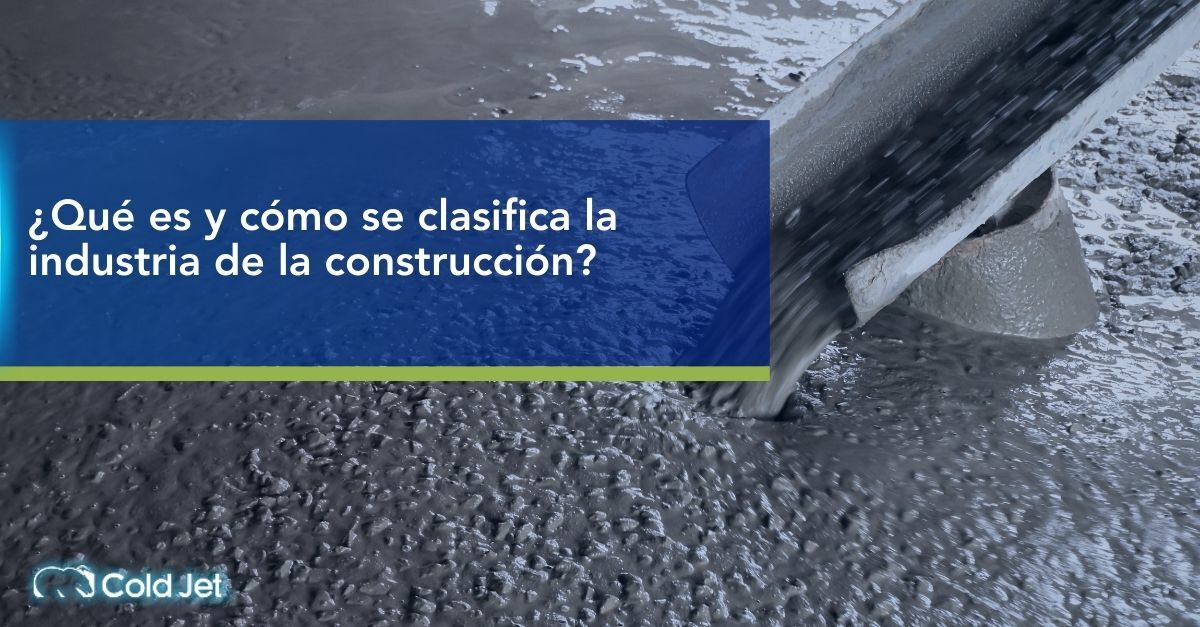 ¿Qué es y cómo se clasifica la industria de la construcción?
